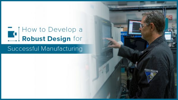 How to Develop a Robust Design for Successful Manufacturing - RJG, Inc.